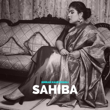 Sahiba - Single by Simran Kaur Dhadli album lyrics | Musixmatch