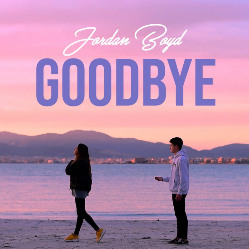 Letra de Goodbye de Jordan Boyd | Musixmatch