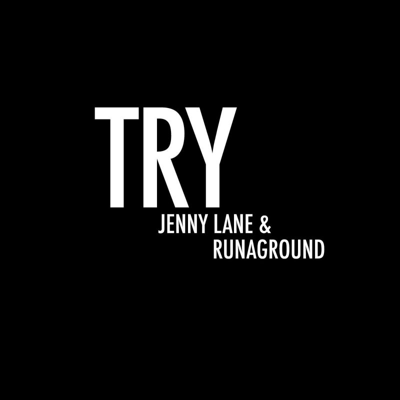 Letra de Try de Jenny Lane & Runaground, Jenny Lane & Runaground ...