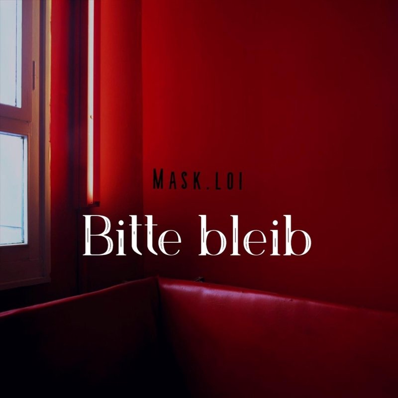 Mask loi - Bitte bleib Lyrics | Musixmatch