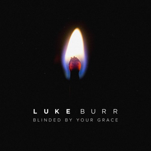 Luke Burr - Blinded By Your Grace lyrics | Musixmatch