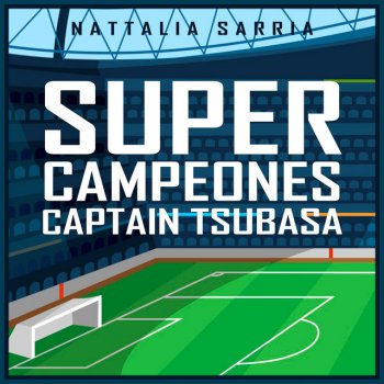 Letra de Super Campeones (From "Captain Tsubasa") de Nattalia Sarria ...