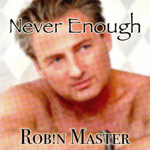Letra de Never Enough de Robin Master | Musixmatch