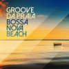 Letras de Groove Da Praia feat. Luca Giacco | Musixmatch