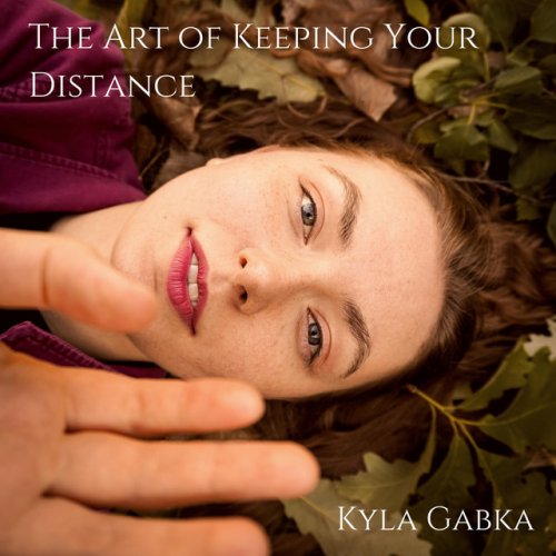 Kyla Gabka - The Art of Keeping Your Distance Lyrics | Musixmatch