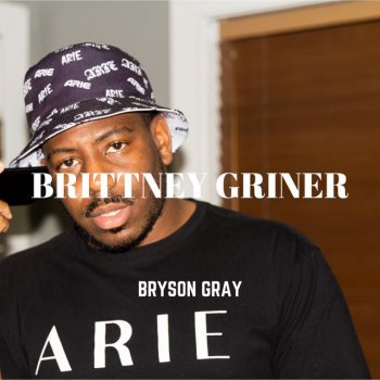 BRITTNEY GRINER by Bryson Gray album lyrics | Musixmatch