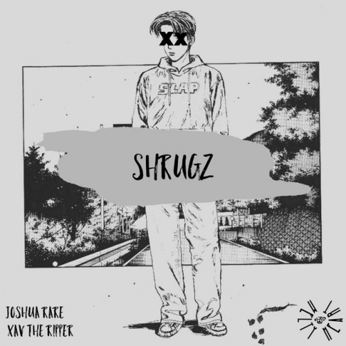 Letra de Shrugz de Joshua Rare feat. Xav the Ripper | Musixmatch
