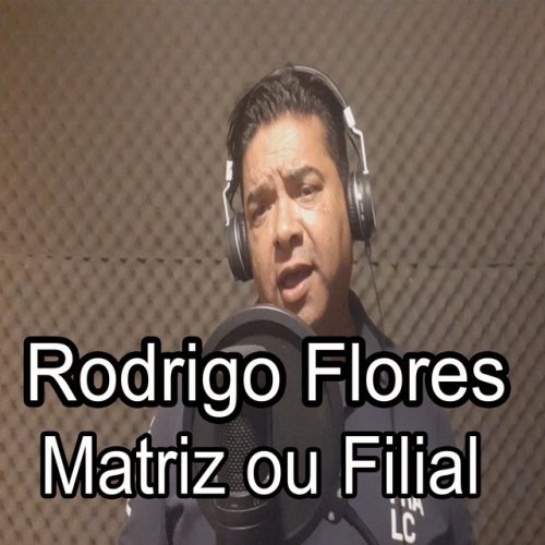 Rodrigo Flores - Matriz ou Filial Lyrics | Musixmatch