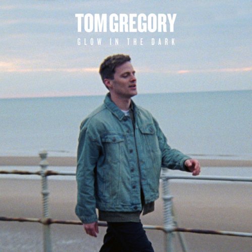 Tom Gregory - Letras de Glow In The Dark | Musixmatch