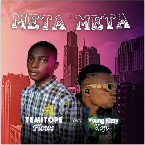 Letra de Meta Meta de Temitope Flows feat. Young Kizzy Kojo | Musixmatch