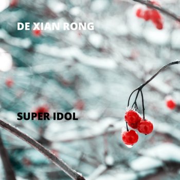 De Xian Rong - Super Idol lyrics translation in English | Musixmatch