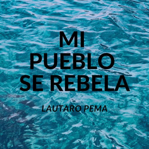 Letra de Mi Pueblo Se Rebela de Lautaro Pema | Musixmatch