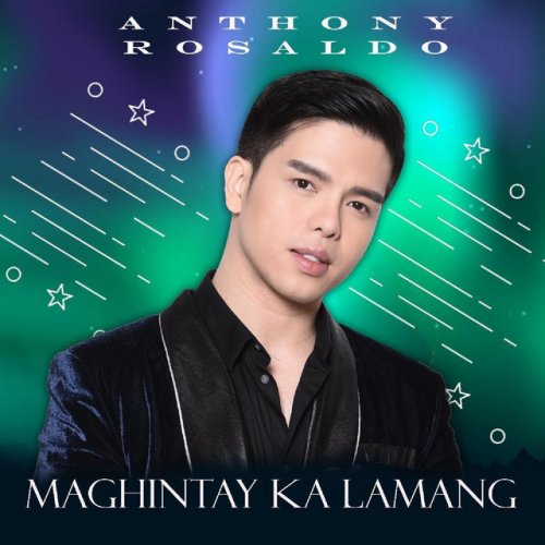 Anthony Rosaldo - Maghintay Ka Lamang lyrics | Musixmatch