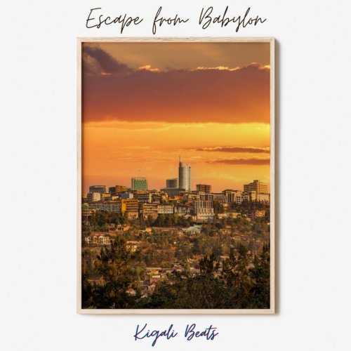 Kigali Beats - Escape From Babylon lyrics | Musixmatch