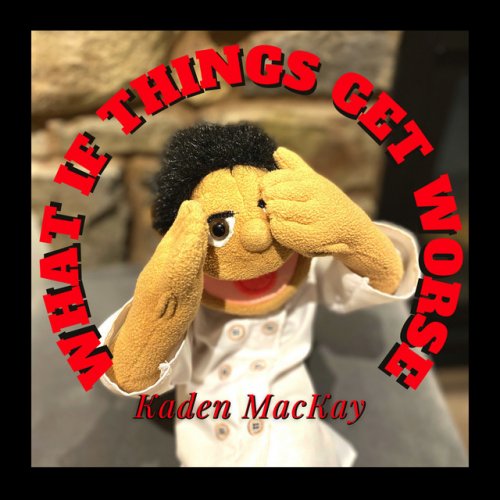 Letra de What If Things Get Worse de Kaden MacKay | Musixmatch