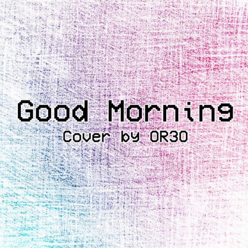 Or3o - Good Morning Lyrics | Musixmatch