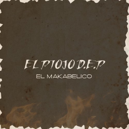 Letras del álbum El Piojo D.e.p de El Makabelico | Musixmatch
