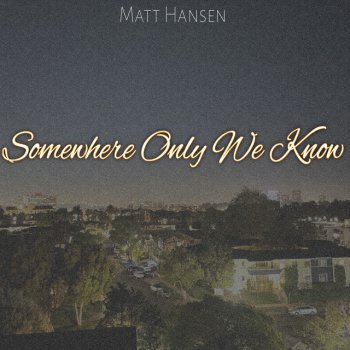 somewhere   only we know cover