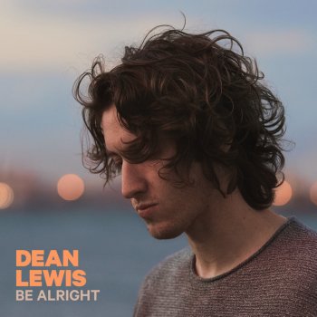 Dean Lewis - traduction des paroles de Be Alright en Francais | Musixmatch