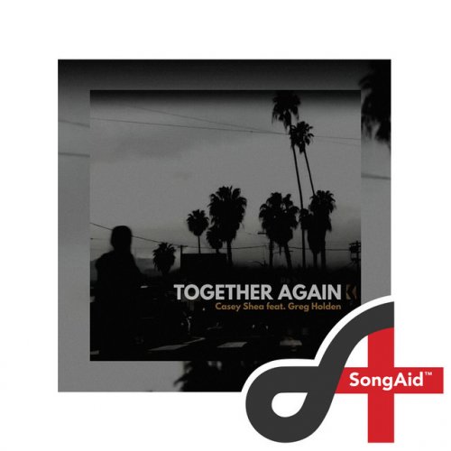 Letra de Together Again (SongAid) de Casey Shea feat. Greg Holden ...