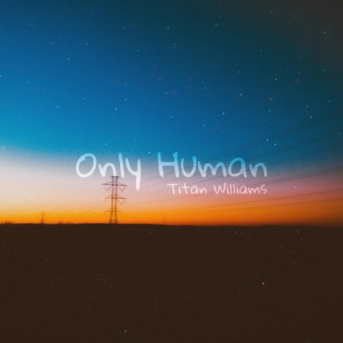 Titan Williams - Only Human lyrics | Musixmatch