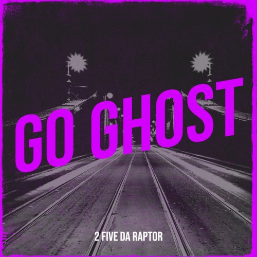 2 Five Da Raptor - paroles de Go Ghost | Musixmatch