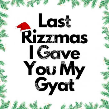 Montana Kek - Last Rizzmas I gave you my Gyat lyrics | Musixmatch