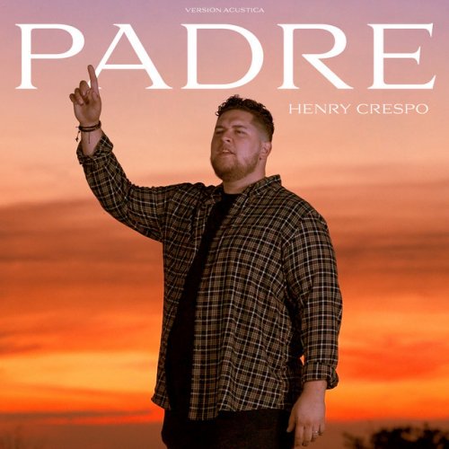 Letra de Padre (Versión Acústica) de Henry Crespo | Musixmatch
