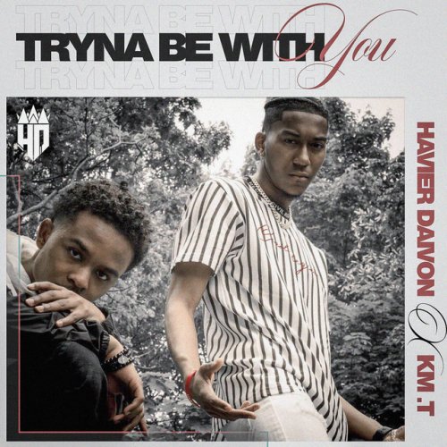 Havier Daivon feat. KM. T - Tryna Be With You Lyrics | Musixmatch