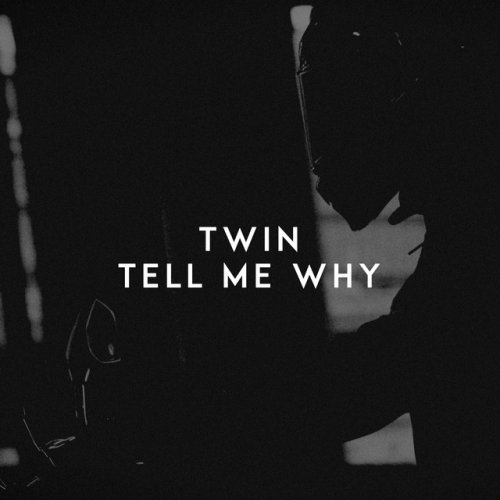 Twin - Tell Me Why Lyrics | Musixmatch