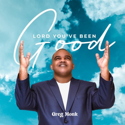 Greg Monk - Lord You've Been Good Lyrics | Musixmatch