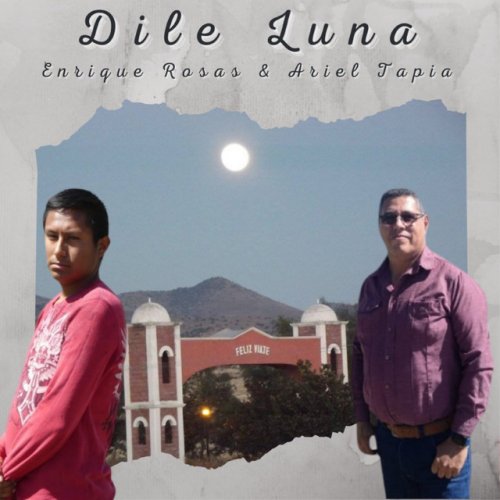 Enrique Rosas feat. Ariel Tapia - Dile Luna - Cover Lyrics | Musixmatch