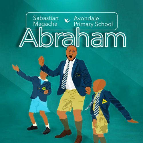 Sabastian Magacha - Abraham (feat. Avondale Primary School) Lyrics ...