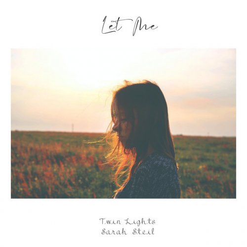 Twin Lights feat. Sarah Steil - Let Me Lyrics | Musixmatch