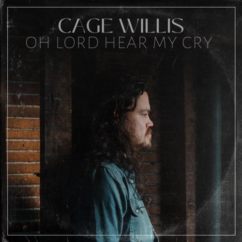 Cage Willis - Oh Lord Hear My Cry Lyrics | Musixmatch