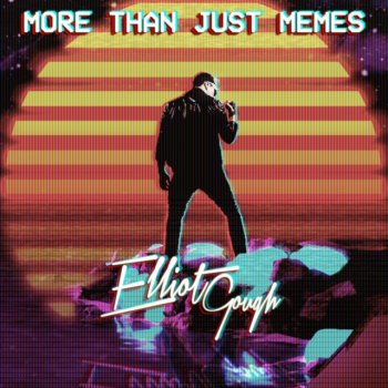 Elliot Gough - More Than Just Memes Lyrics | Musixmatch