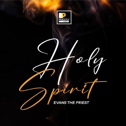 Evans the Priest - Holy Spirit Lyrics | Musixmatch