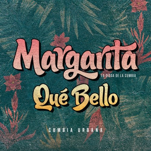 Letra de Qué Bello - Cumbia Urbana de Margarita la Diosa de la Cumbia ...