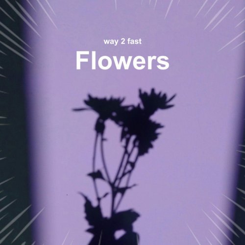 Way 2 Fast - Flowers (Sped Up) Lyrics | Musixmatch