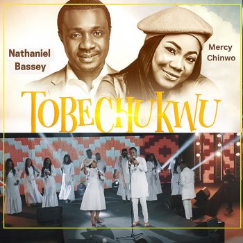 Nathaniel Bassey, Mercy Chinwo - Tobechukwu lyrics | Musixmatch