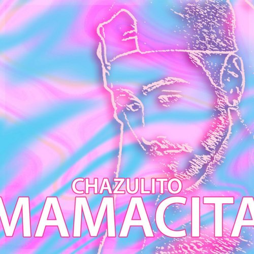 Letra de Mamacita de Chazulito | Musixmatch