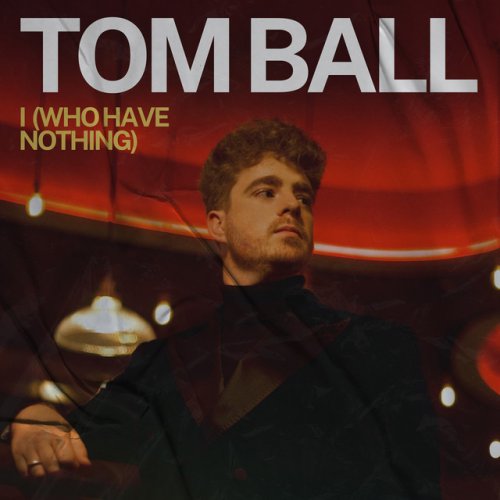 Tom Ball - I (Who Have Nothing) paroles | Musixmatch
