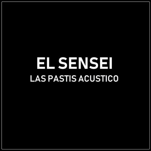 Letra de Las Pastis Acustico - El Sensei | Musixmatch