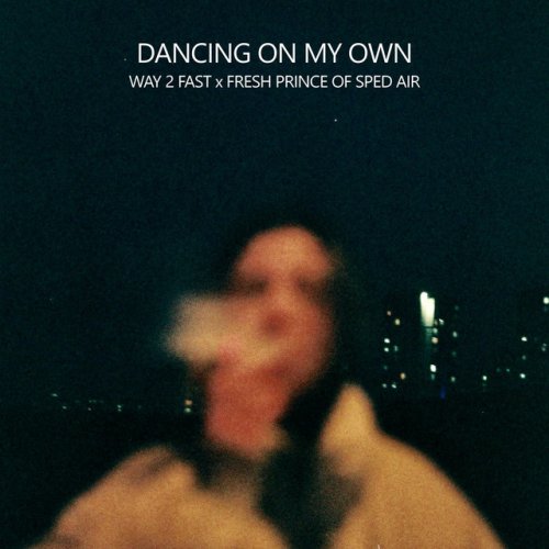 Way 2 Fast feat. Fresh Prince of Sped Air - Dancing On My Own (Sped up ...