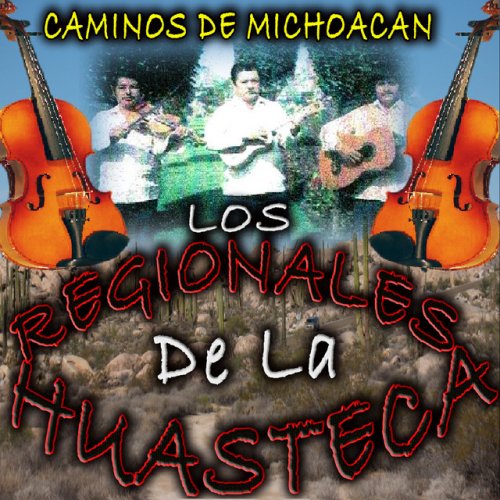 Letra de Los Regionales De La Huasteca - Caminos De Michoacan | Musixmatch