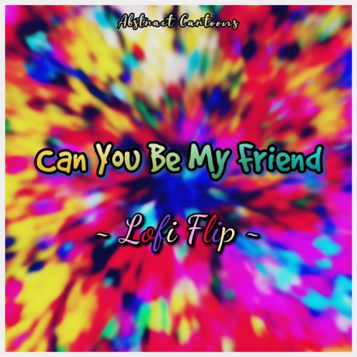 Abstract Cartoons - Can You Be My Friend (Lofi Flip) Lyrics | Musixmatch