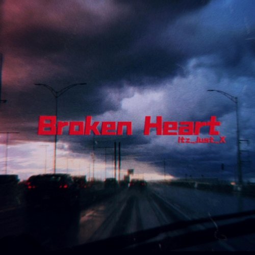 Itz_Just_X - Broken Heart Lyrics | Musixmatch
