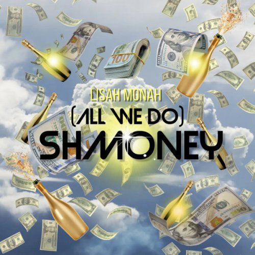 Lisah Monah - Shmoney (All We Do) Lyrics | Musixmatch