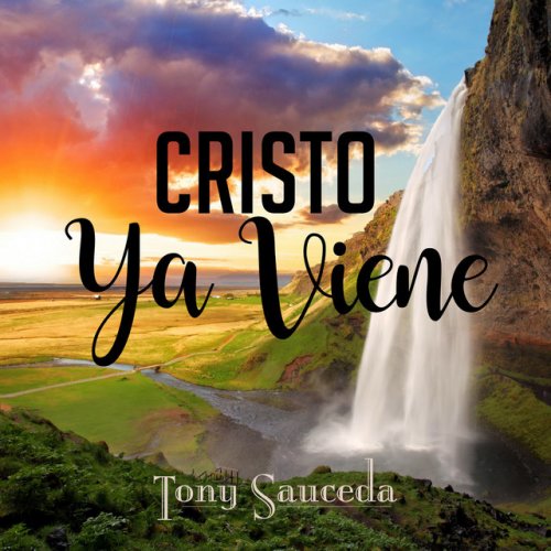 Letra de Tony Sauceda - Cristo Ya Viene | Musixmatch