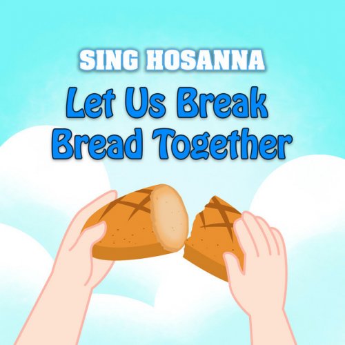 Letra de Sing Hosanna - Let Us Break Bread Together | Musixmatch